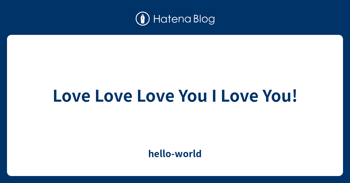 Love Love Love You I Love You! - hello-world