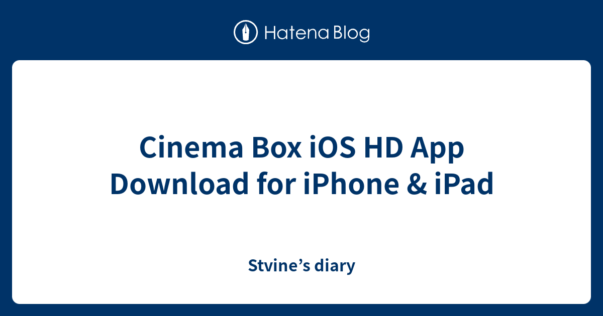 Cinema Box iOS HD App Download for iPhone & iPad - Stvine’s diary