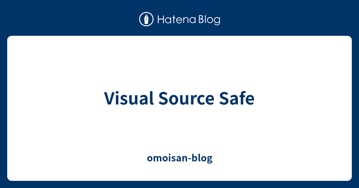 Visual Source Safe - omoisan-blog