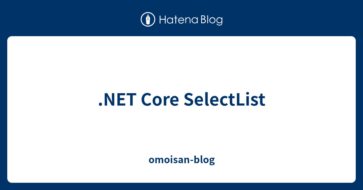 .NET Core SelectList - omoisan-blog