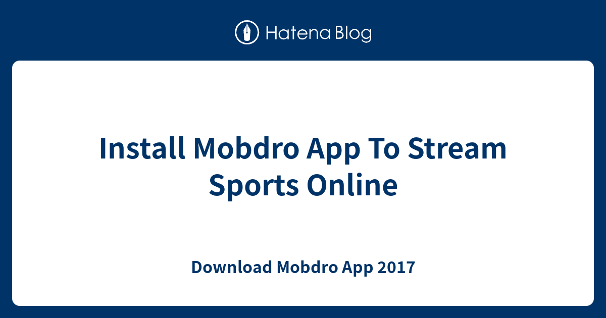 Install Mobdro App To Stream Sports Online - Download Mobdro App 2017