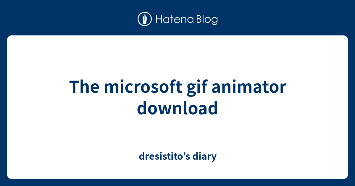 The microsoft gif animator download - dresistito’s diary