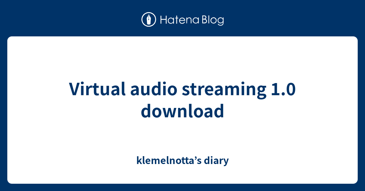 Virtual audio streaming 1.0 download - klemelnotta’s diary