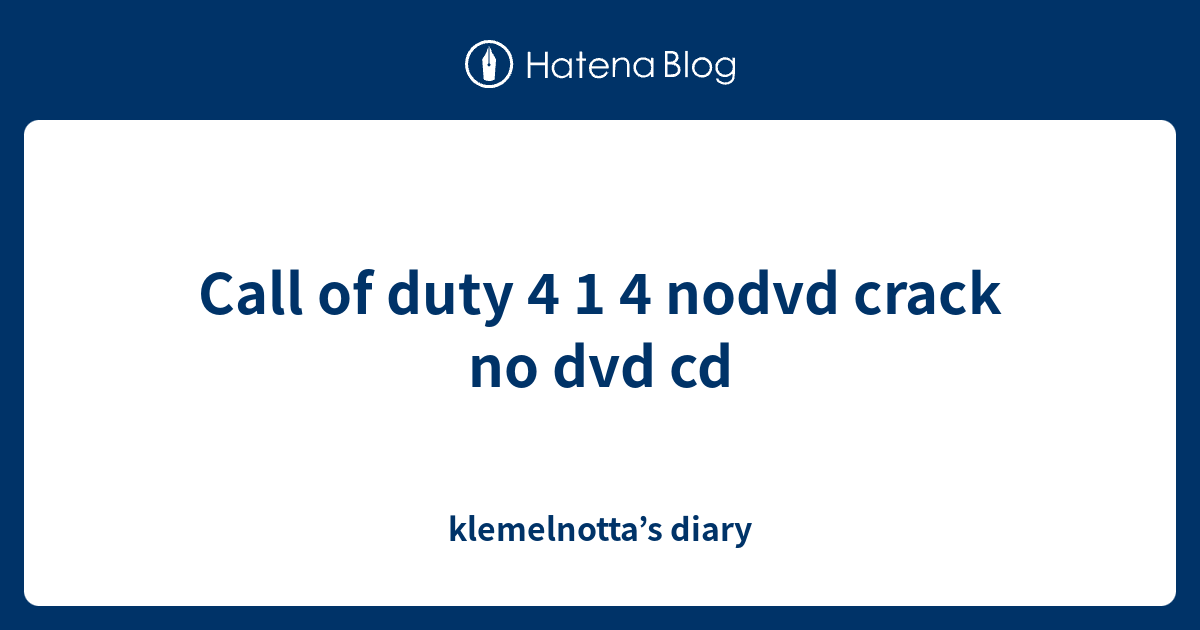 Call of duty 4 1 4 nodvd crack no dvd cd - klemelnotta’s diary