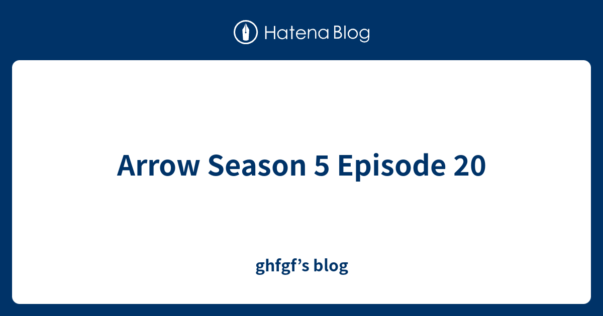 Arrow Season 5 Episode 20 - ghfgf’s blog