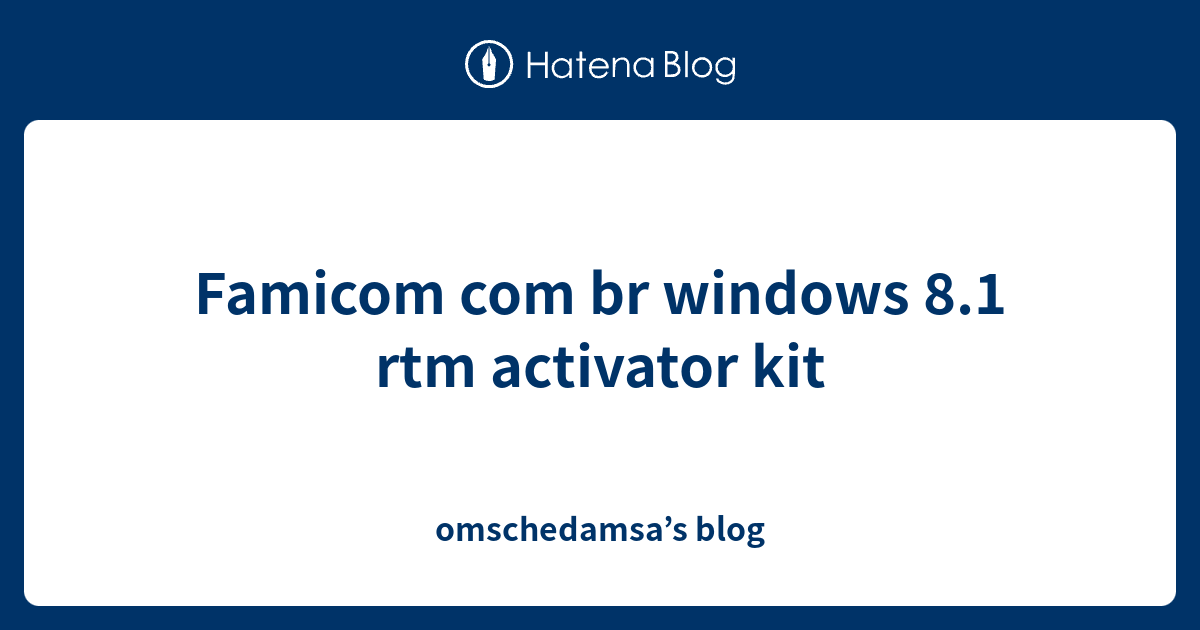 Famicom com br windows 8.1 rtm activator kit - omschedamsa’s blog