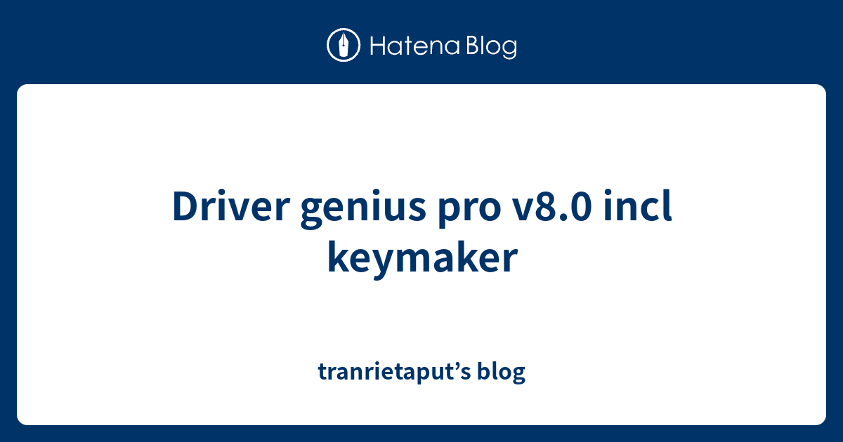 Driver genius pro v8.0 incl keymaker - tranrietaput’s blog