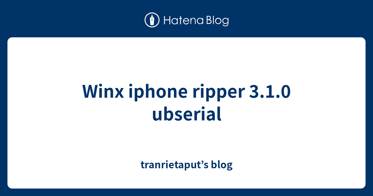Winx iphone ripper 3.1.0 ubserial - tranrietaput’s blog