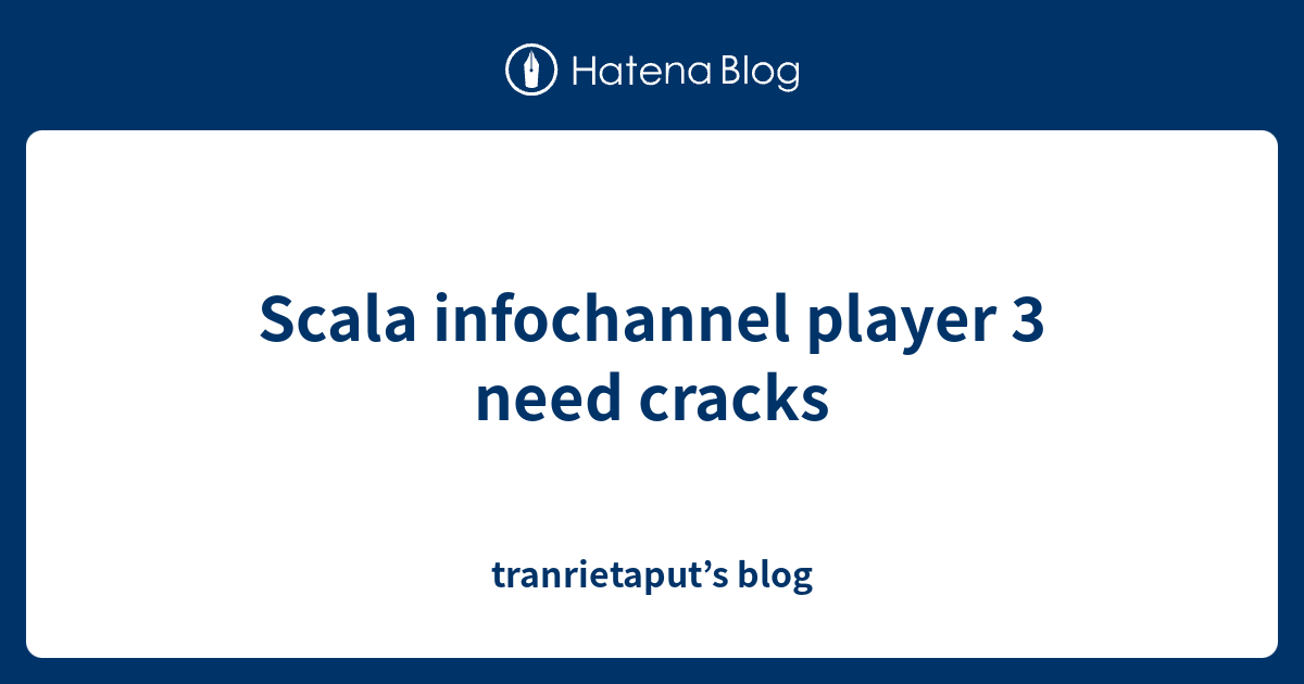 Scala infochannel player 3 need cracks - tranrietaput’s blog