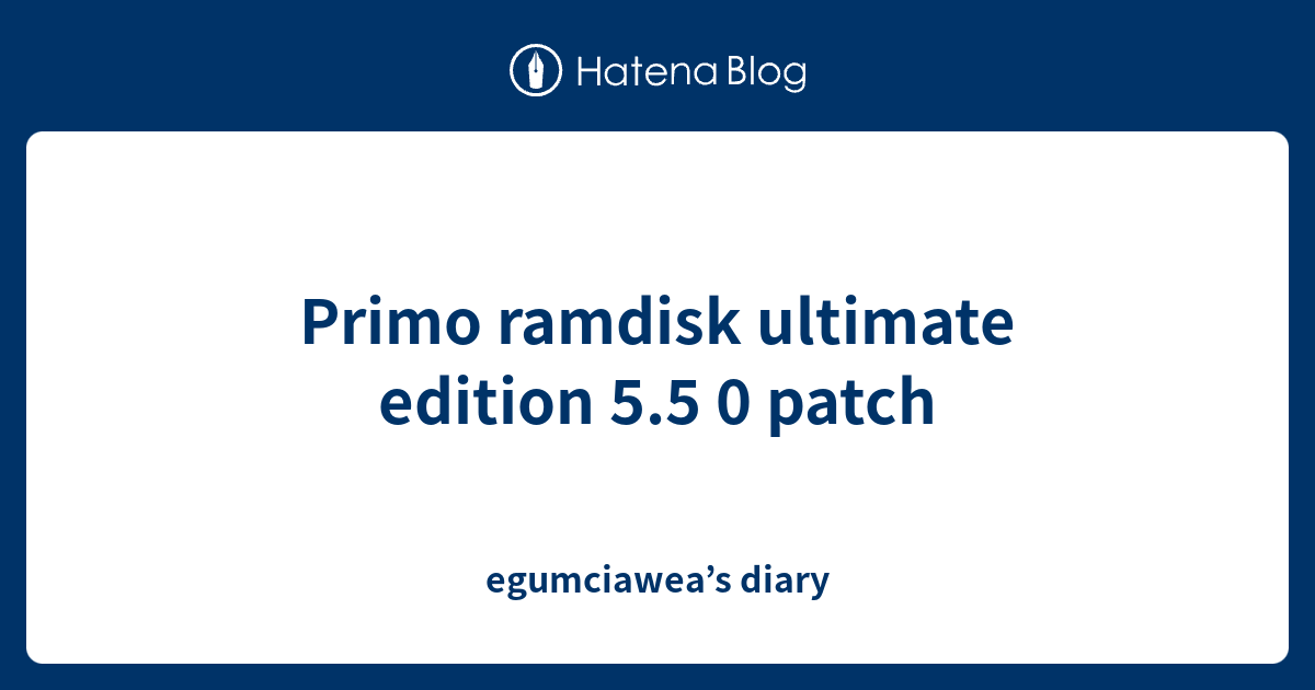 Primo ramdisk ultimate edition 5.5 0 patch - egumciawea’s diary