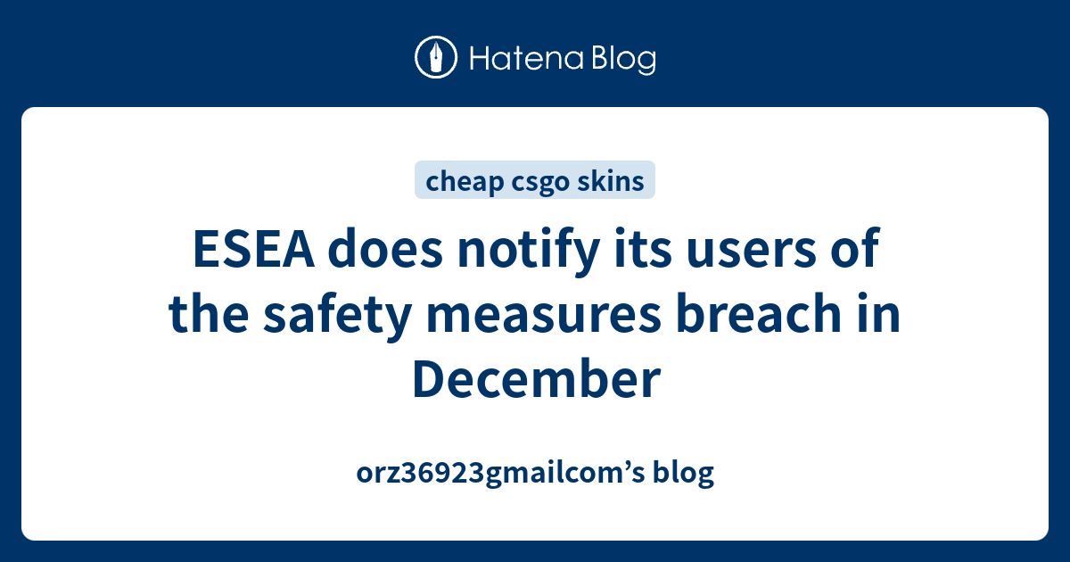 ESEA does notify its users of the safety measures breach in December ...