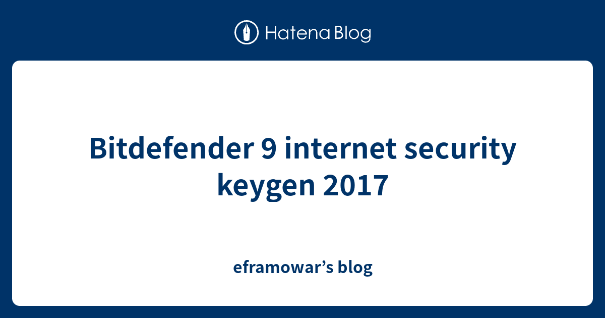 Bitdefender 9 internet security keygen 2017 - eframowar’s blog