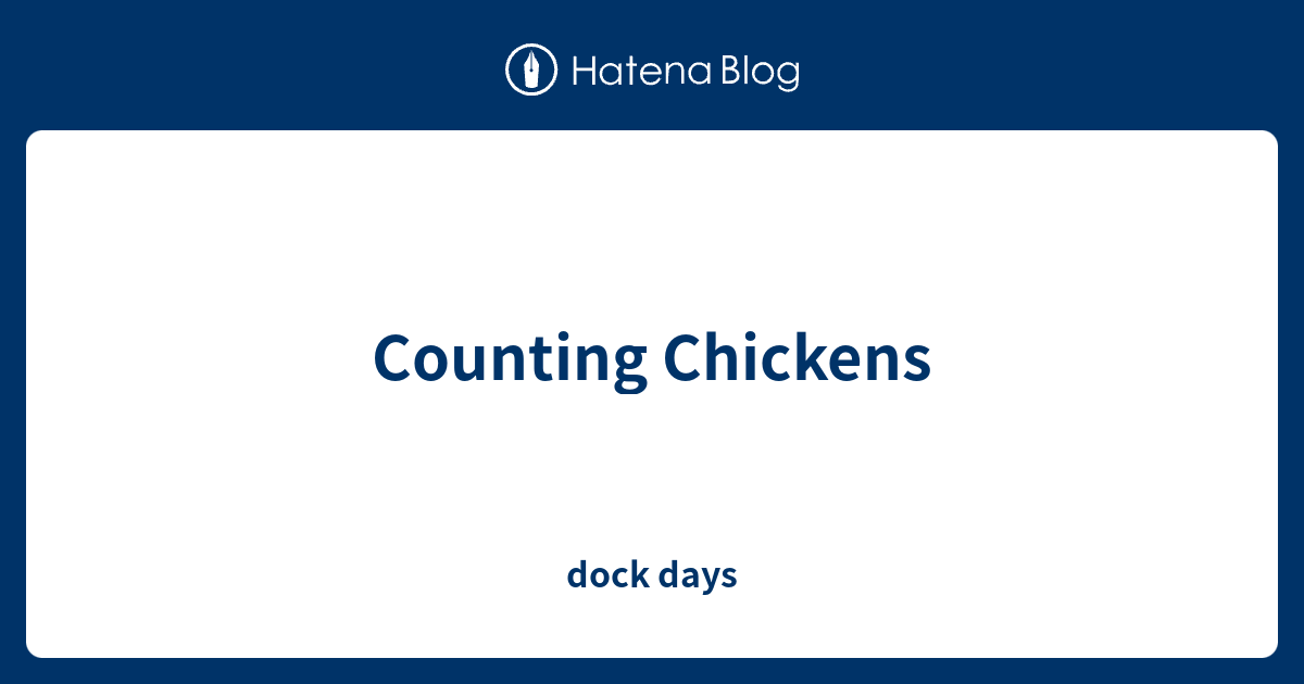 Counting Chickens - dock days