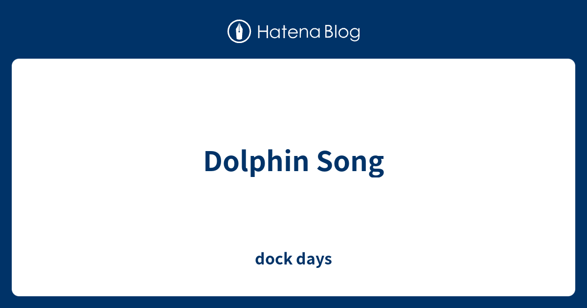 Dolphin Song - dock days