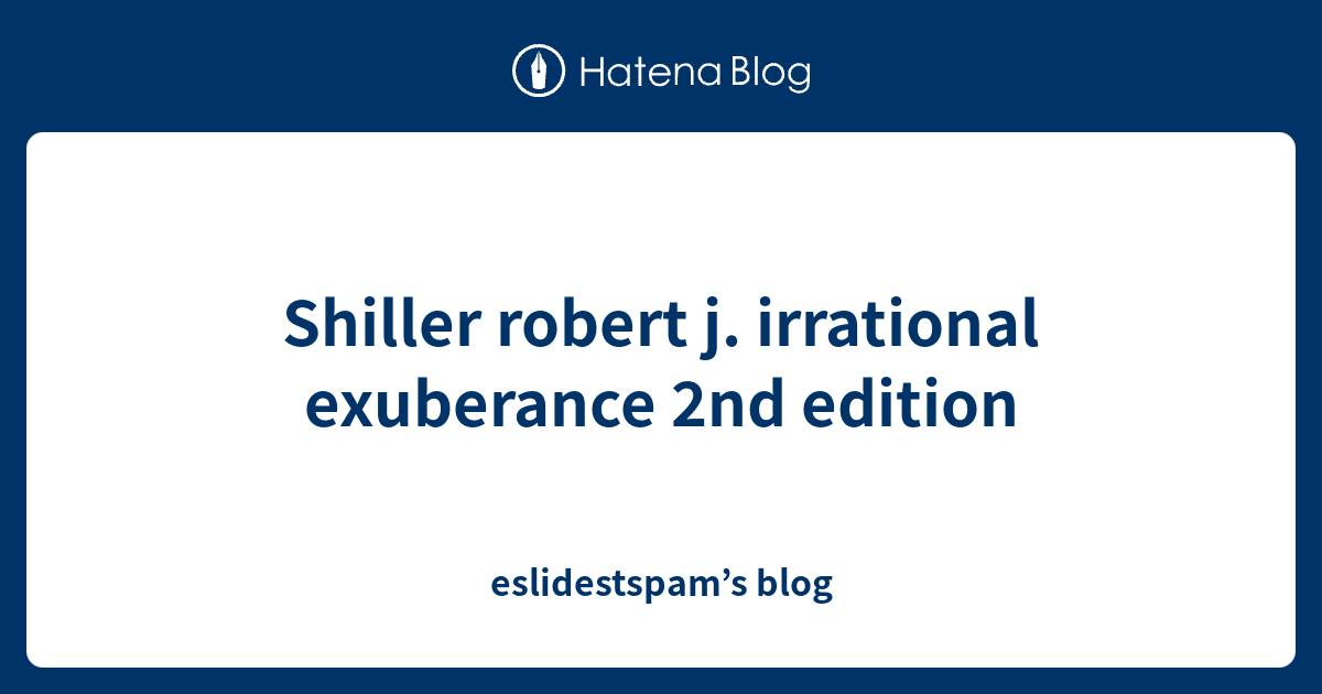 Shiller robert j. irrational exuberance 2nd edition - eslidestspam’s blog