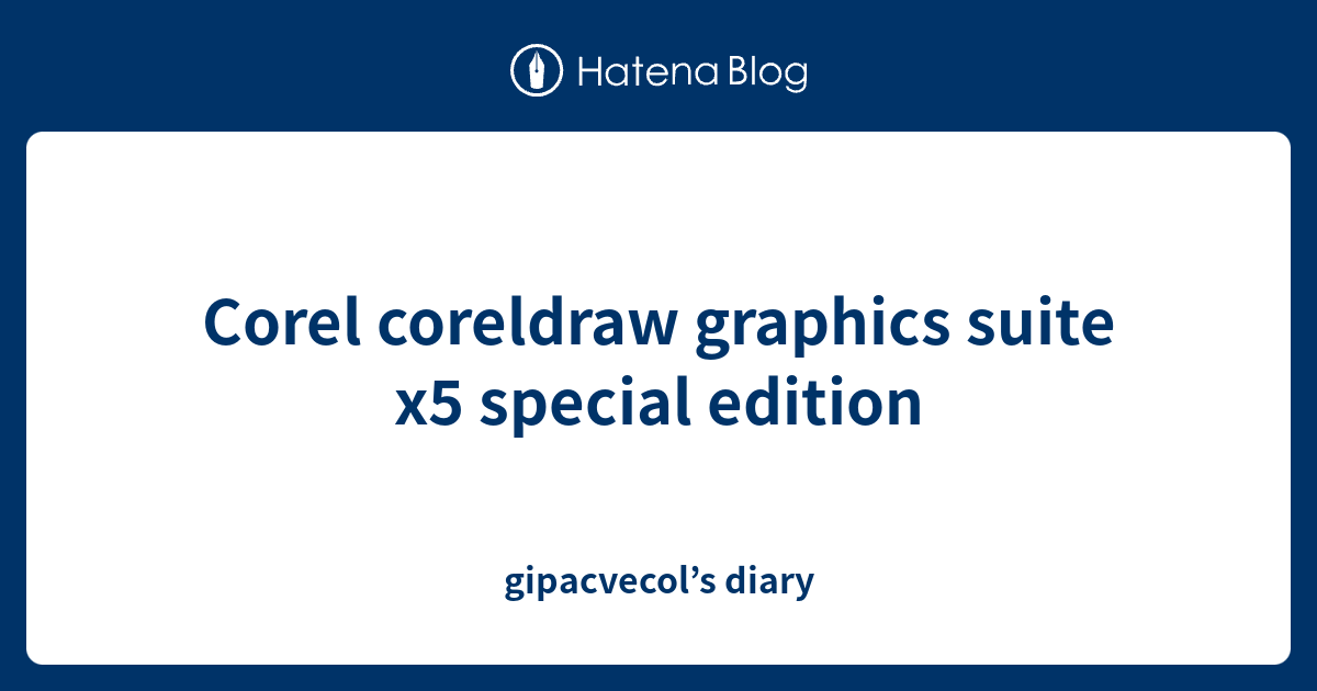Corel coreldraw graphics suite x5 special edition - gipacvecol’s diary