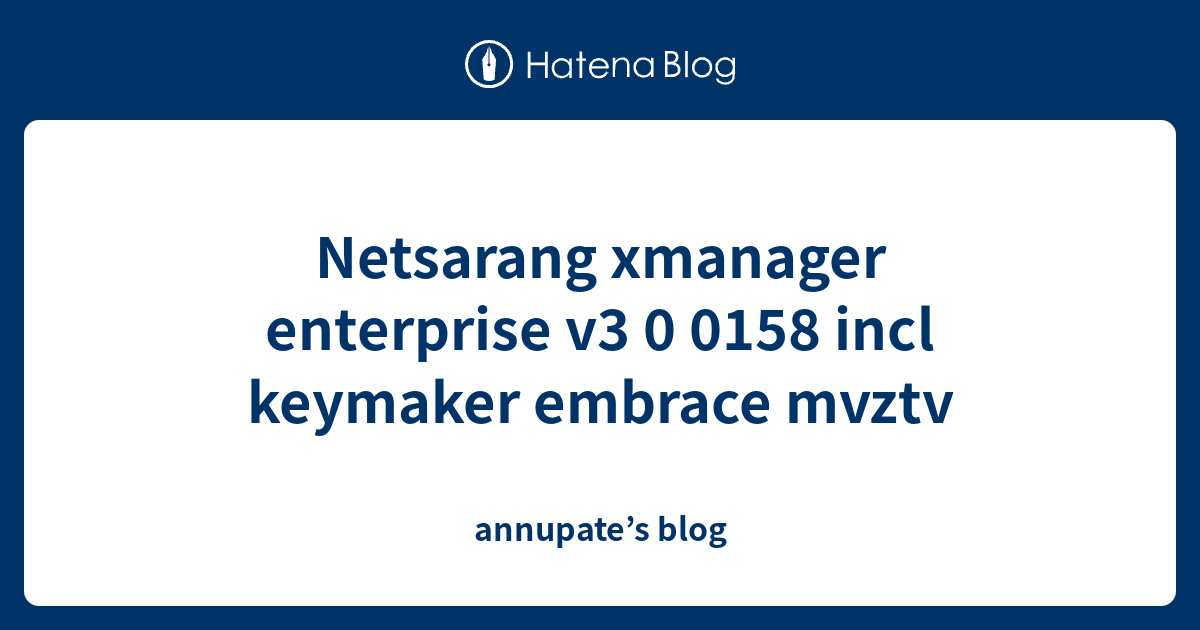 Netsarang xmanager enterprise v3 0 0158 incl keymaker embrace mvztv - annupate’s blog