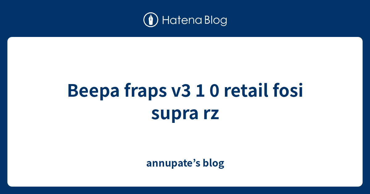 Beepa fraps v3 1 0 retail fosi supra rz - annupate’s blog