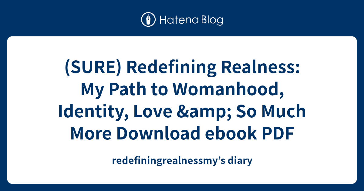(SURE) Redefining Realness: My Path to Womanhood, Identity, Love & So ...