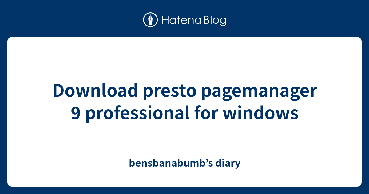 Download presto pagemanager 9 professional for windows - bensbanabumb’s ...