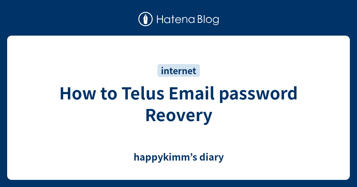 How to Telus Email password Reovery - happykimm’s diary