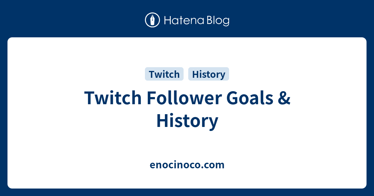 Twitch Follower Goals & History - enocinoco.com