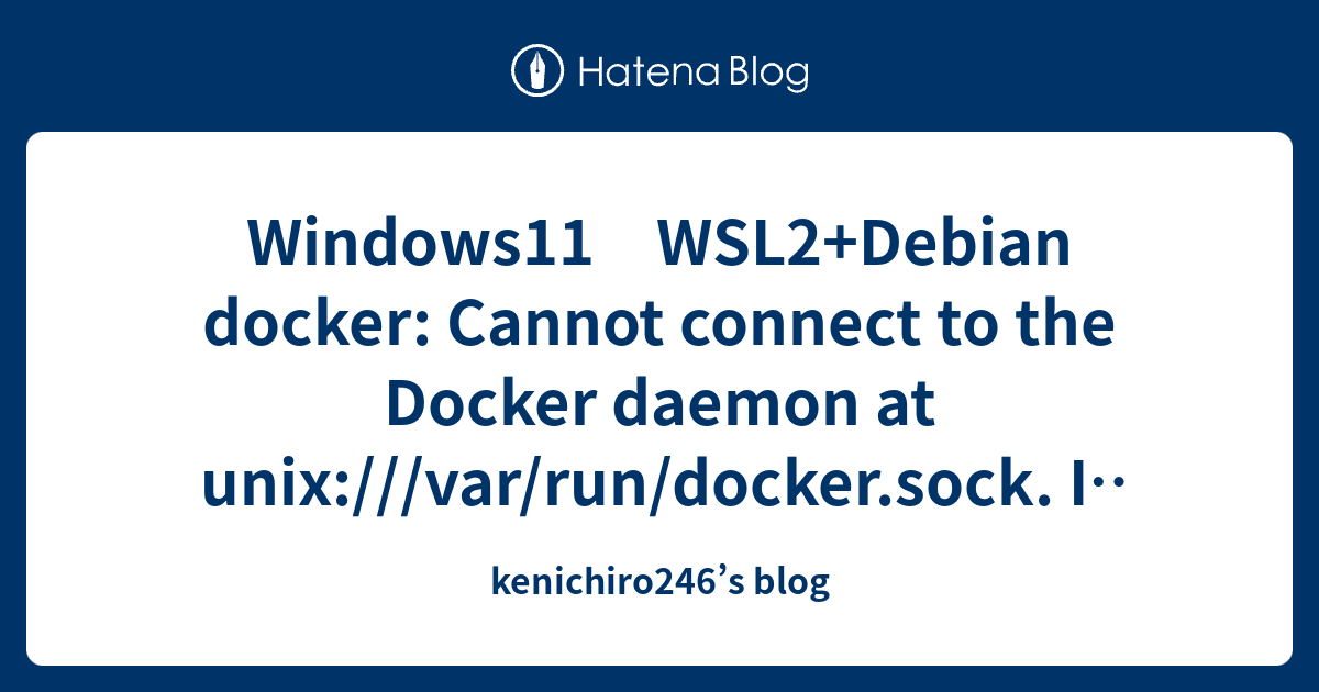 Windows11 Wsl2 Debian Docker Cannot Connect To The Docker Daemon At