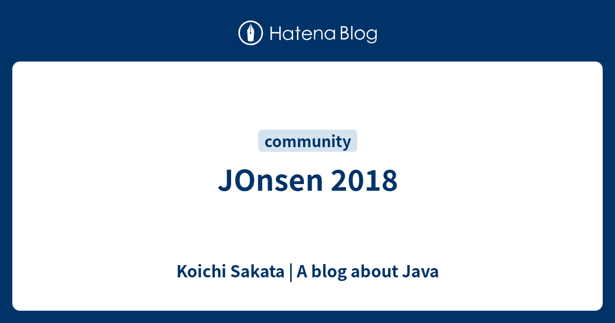 JOnsen 2018 - Koichi Sakata | A blog about Java