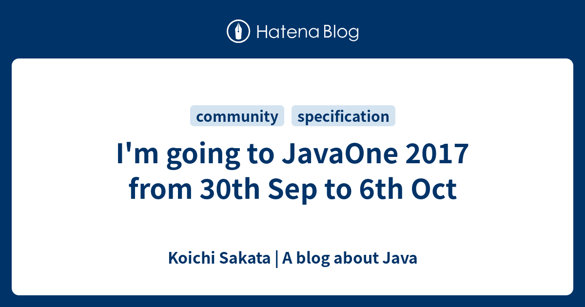 I'm going to JavaOne 2017 from 30th Sep to 6th Oct - Koichi Sakata | A ...