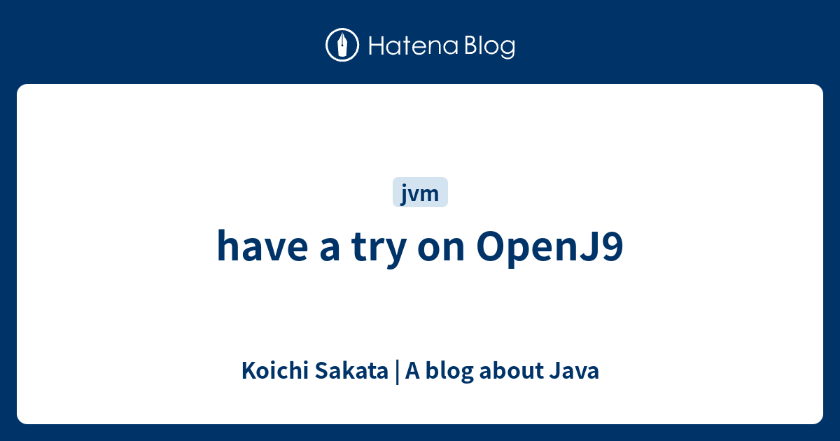 have a try on OpenJ9 - Koichi Sakata | A blog about Java