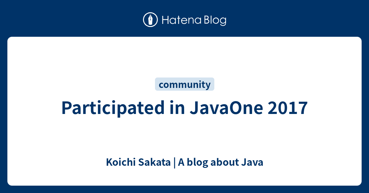 Participated in JavaOne 2017 - Koichi Sakata | A blog about Java