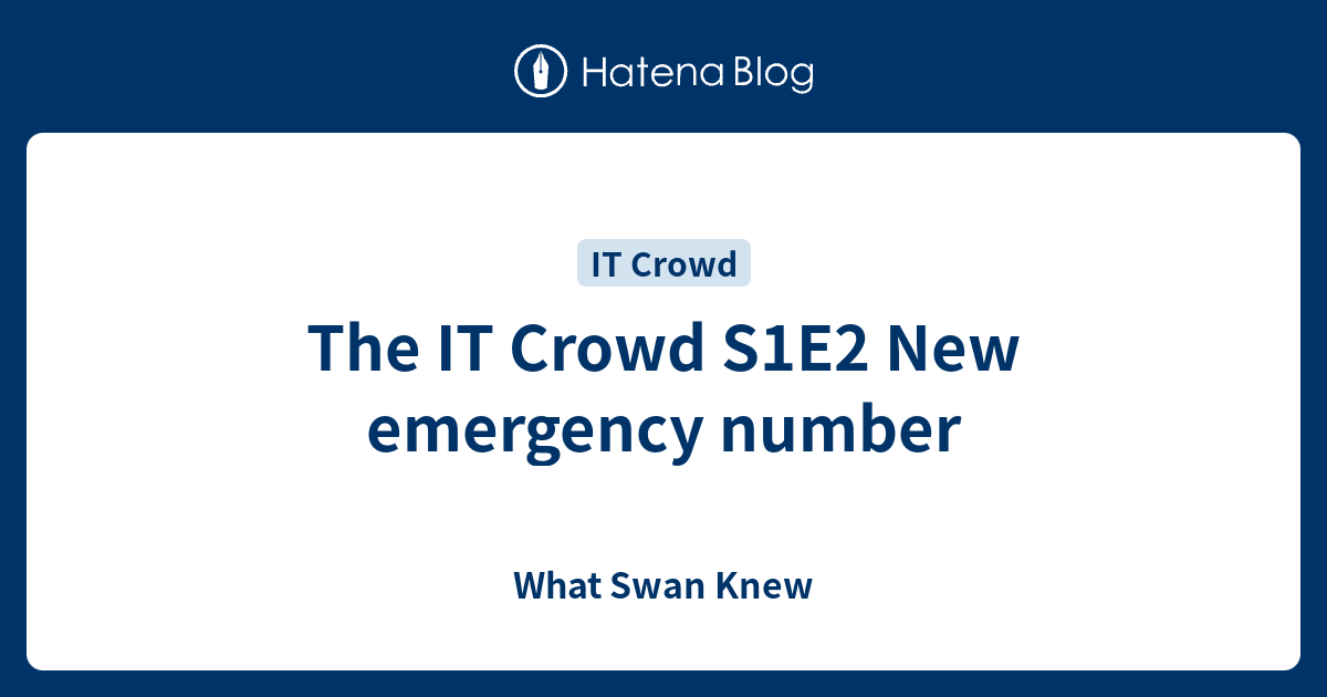 The IT Crowd S1E2 New emergency number - What Swan Knew