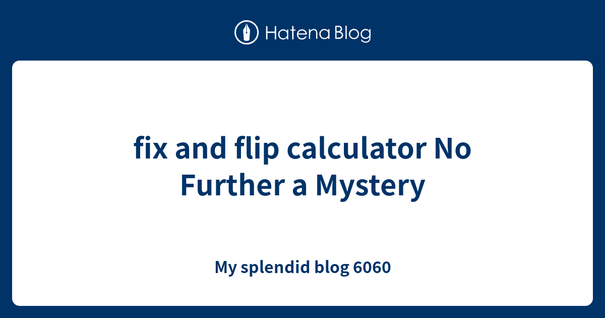 Fix And Flip Calculator No Further A Mystery My Splendid Blog 6060