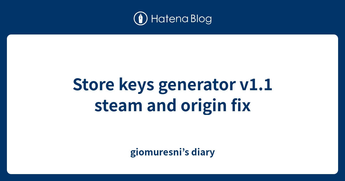 Store keys generator v1.1 steam and origin fix - giomuresni’s diary
