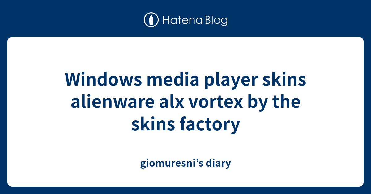 Windows media player skins alienware alx vortex by the skins factory ...