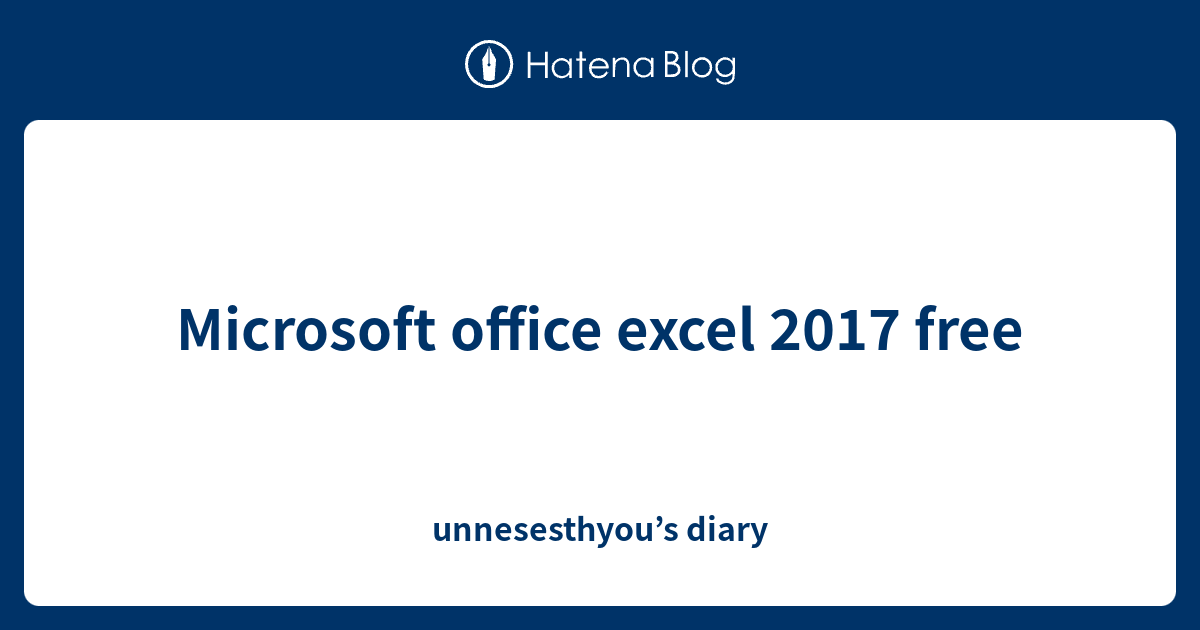 Microsoft office excel 2017 free - unnesesthyou’s diary