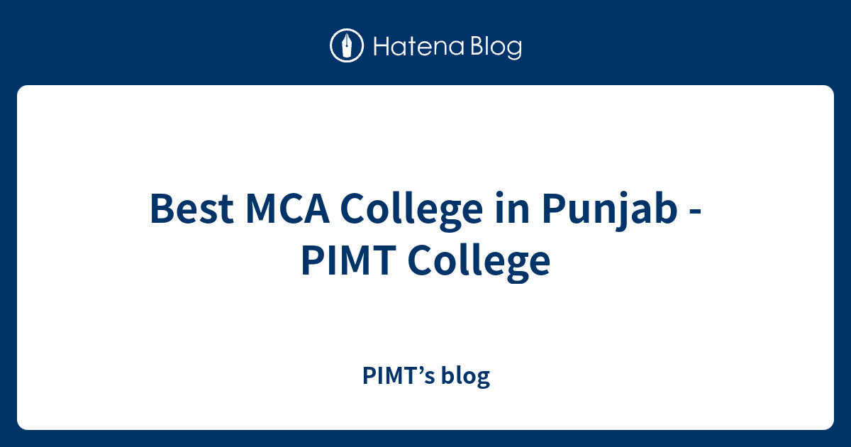 Best MCA College in Punjab - PIMT College - PIMT’s blog