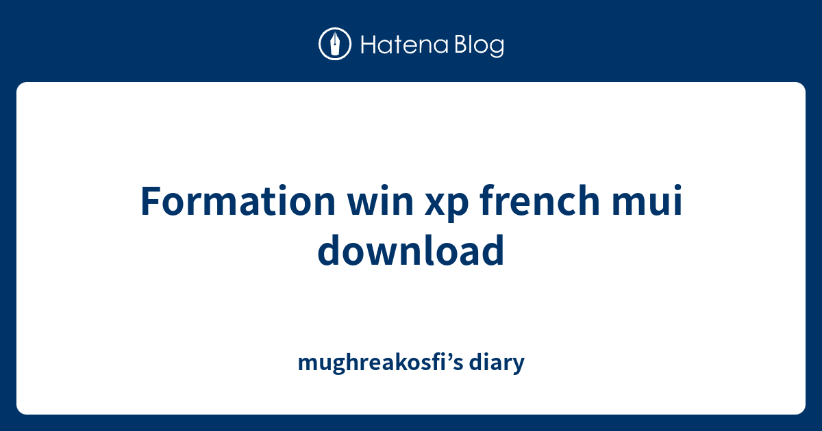 Formation win xp french mui download - mughreakosfi’s diary