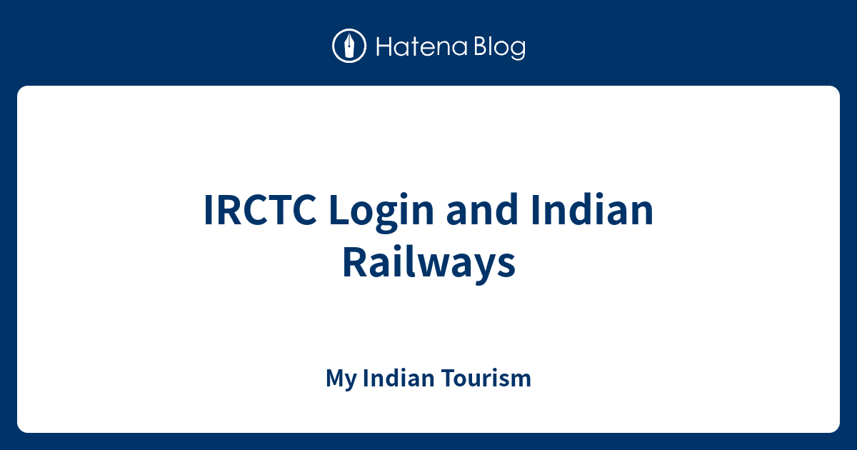 IRCTC Login and Indian Railways - My Indian Tourism