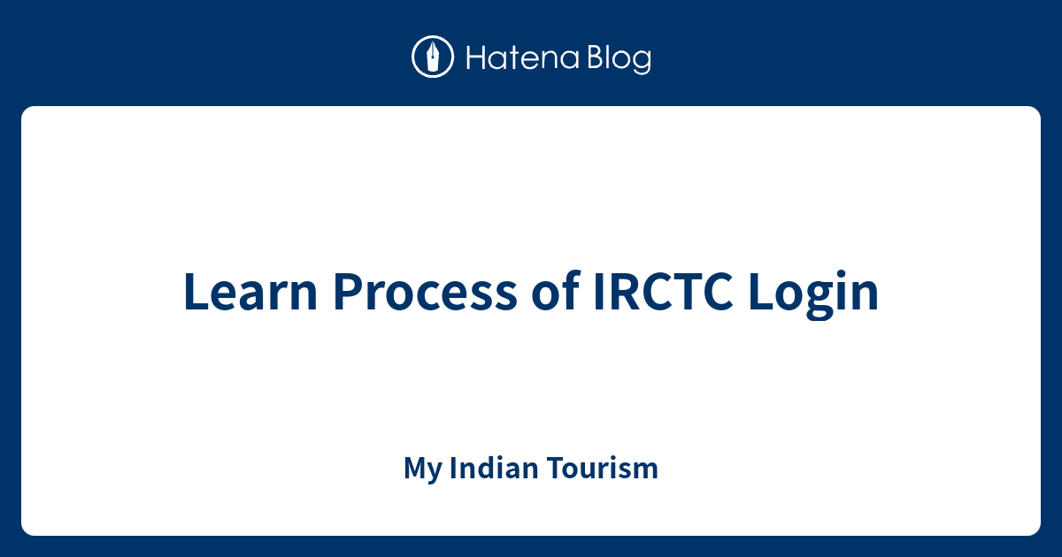 Learn Process of IRCTC Login - My Indian Tourism