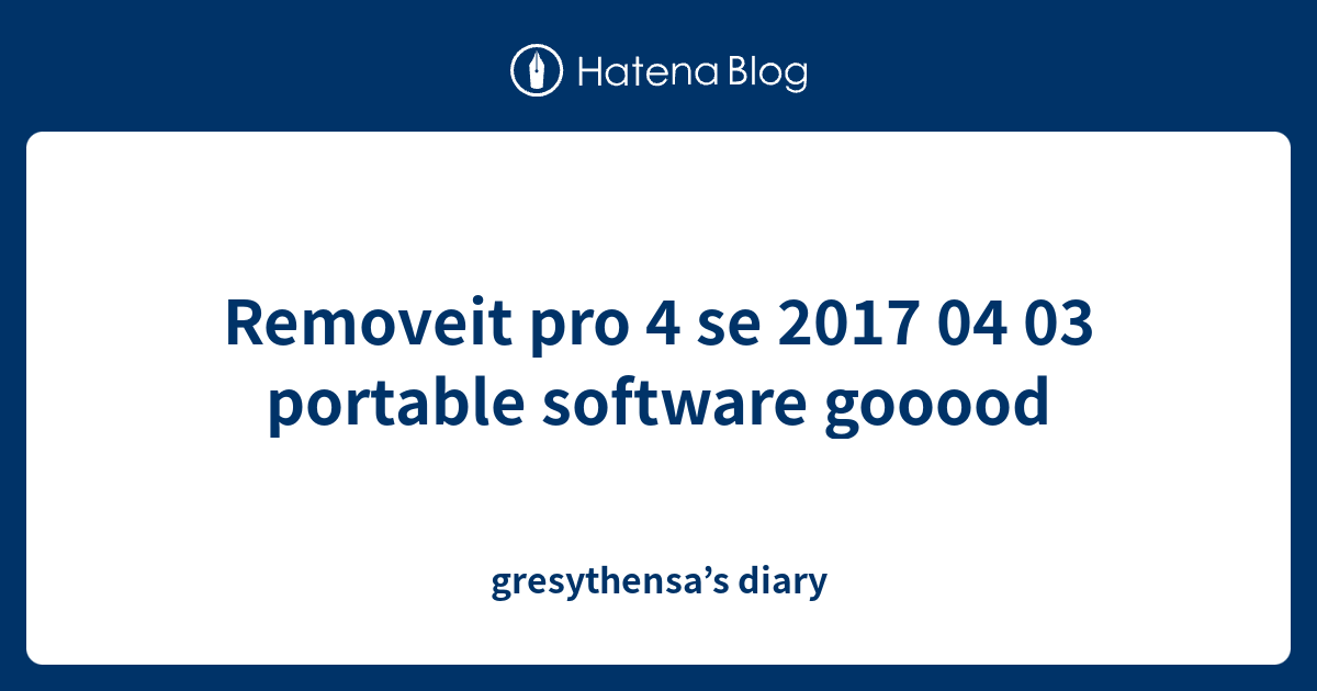 Removeit pro 4 se 2017 04 03 portable software gooood - gresythensa’s diary