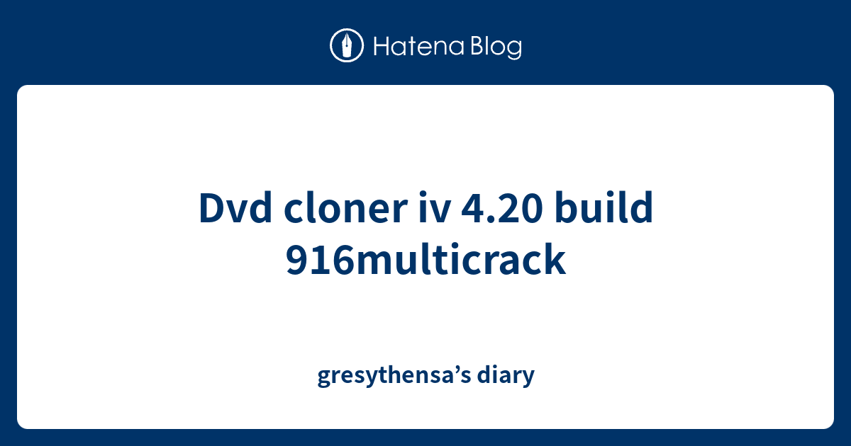 Dvd cloner iv 4.20 build 916multicrack - gresythensa’s diary
