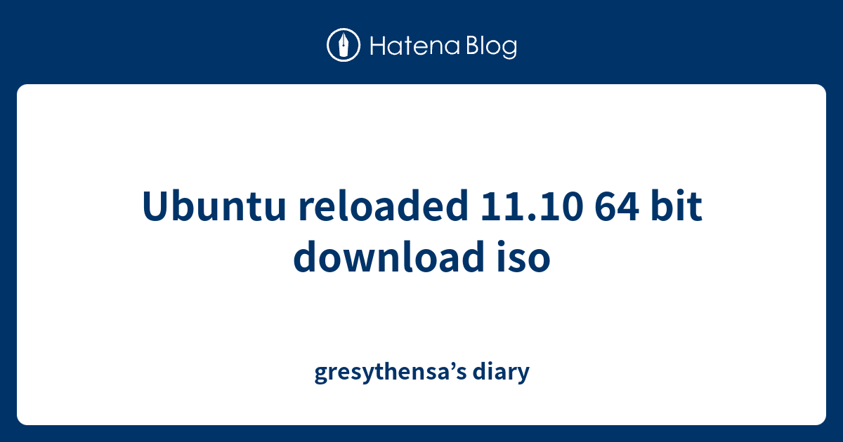 Ubuntu reloaded 11.10 64 bit download iso - gresythensa’s diary