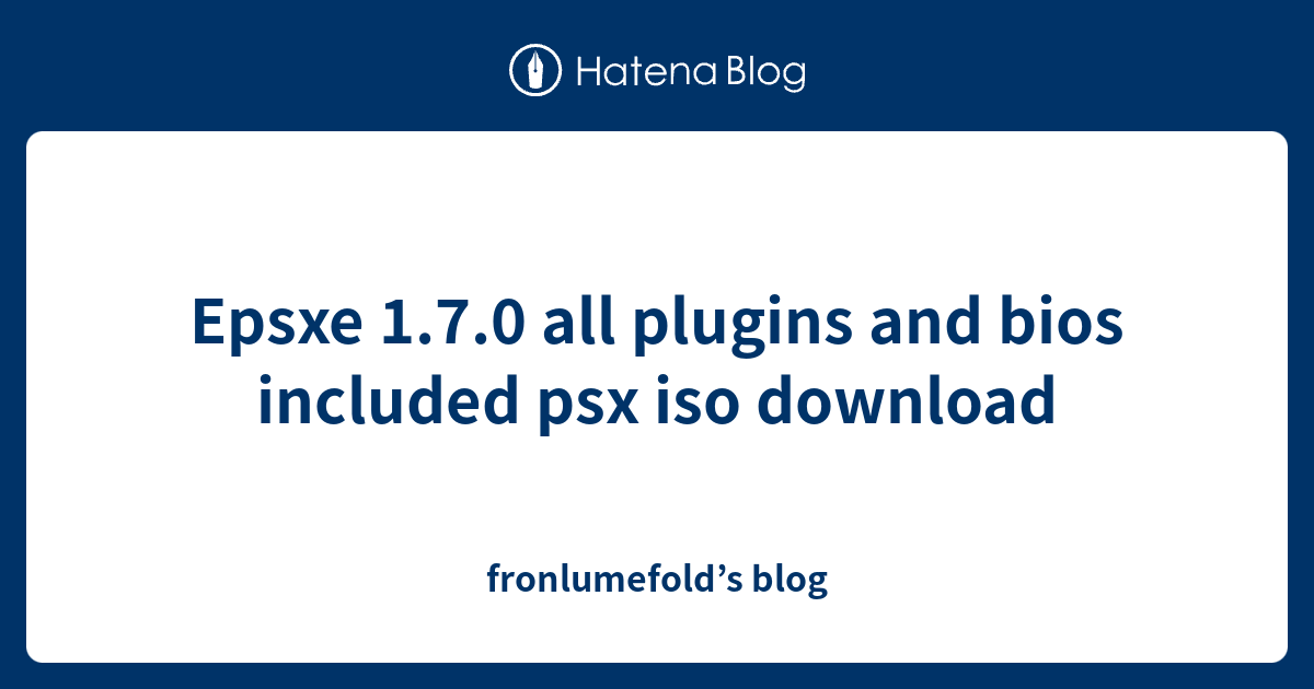 Epsxe 1.7.0 all plugins and bios included psx iso download ...