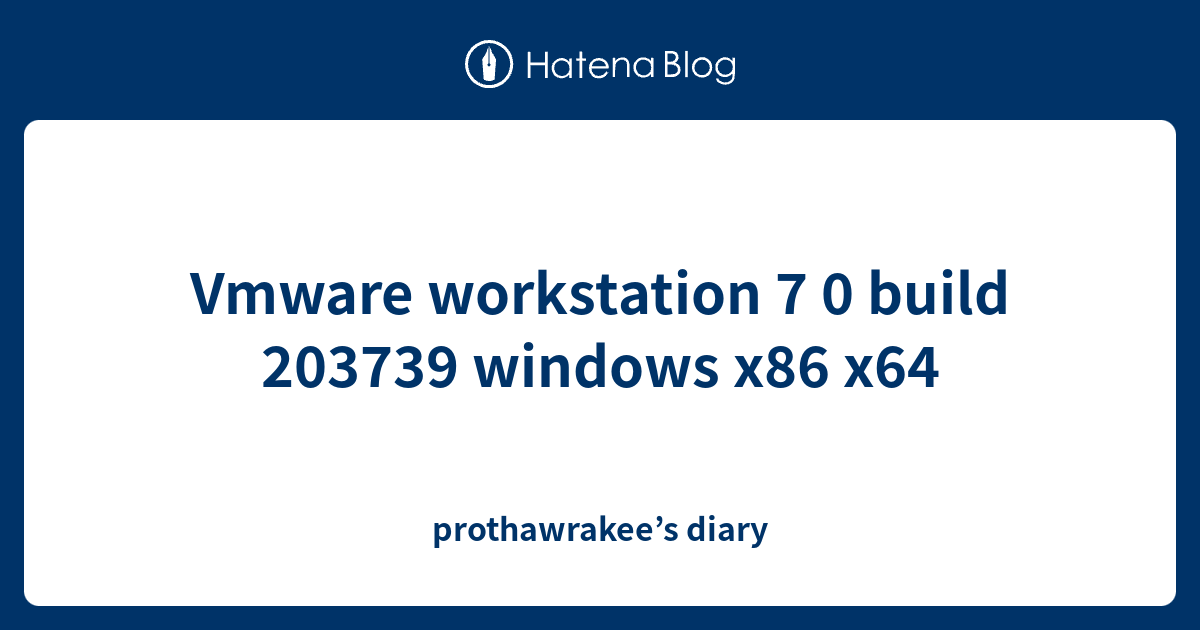 Vmware workstation 7 0 build 203739 windows x86 x64 - prothawrakee’s diary