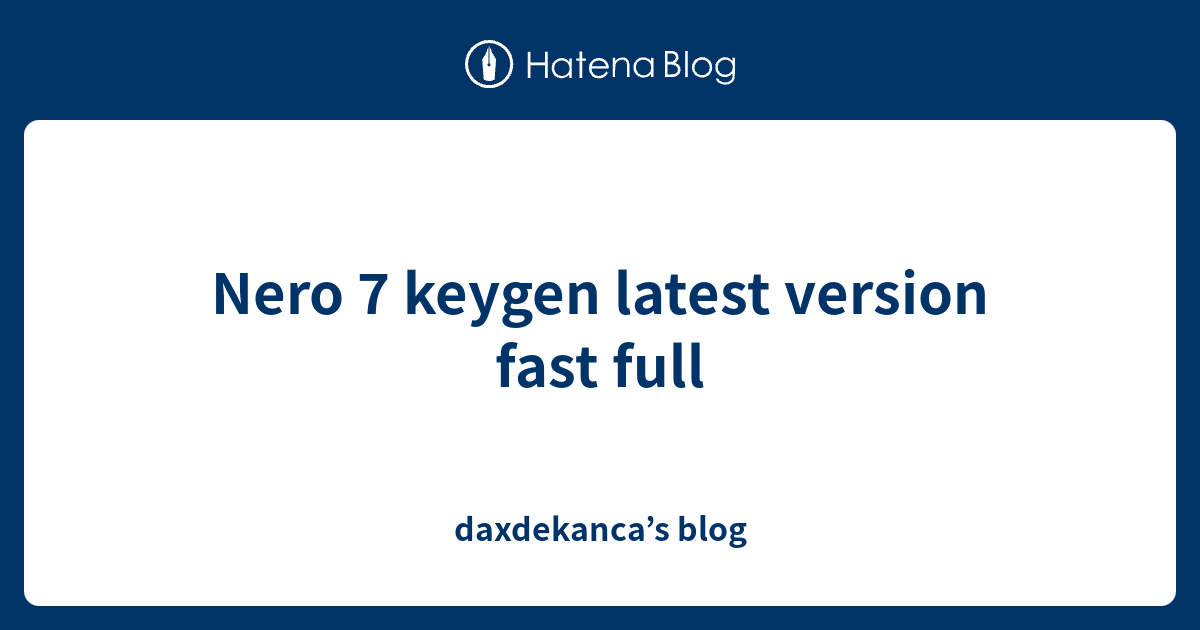 Nero 7 keygen latest version fast full - daxdekanca’s blog