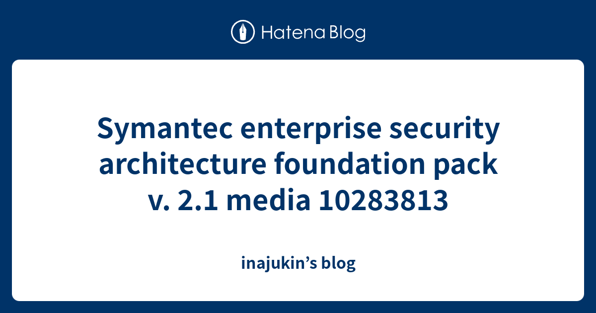 Symantec enterprise security architecture foundation pack v. 2.1 media ...