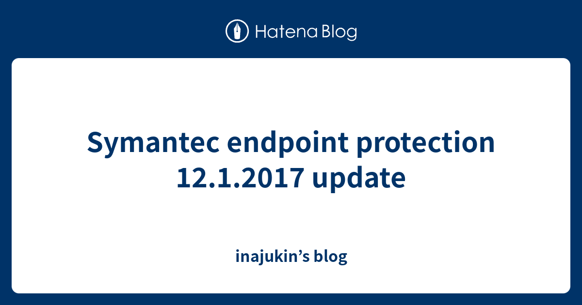 Symantec endpoint protection 12.1.2017 update - inajukin’s blog