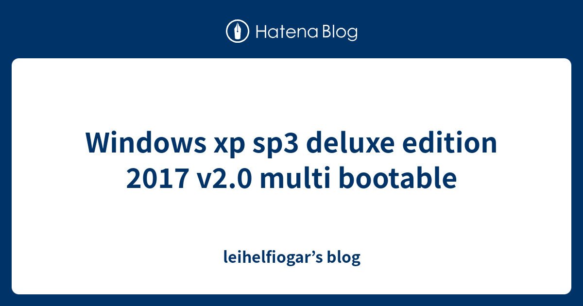Windows xp sp3 deluxe edition 2017 v2.0 multi bootable - leihelfiogar’s ...