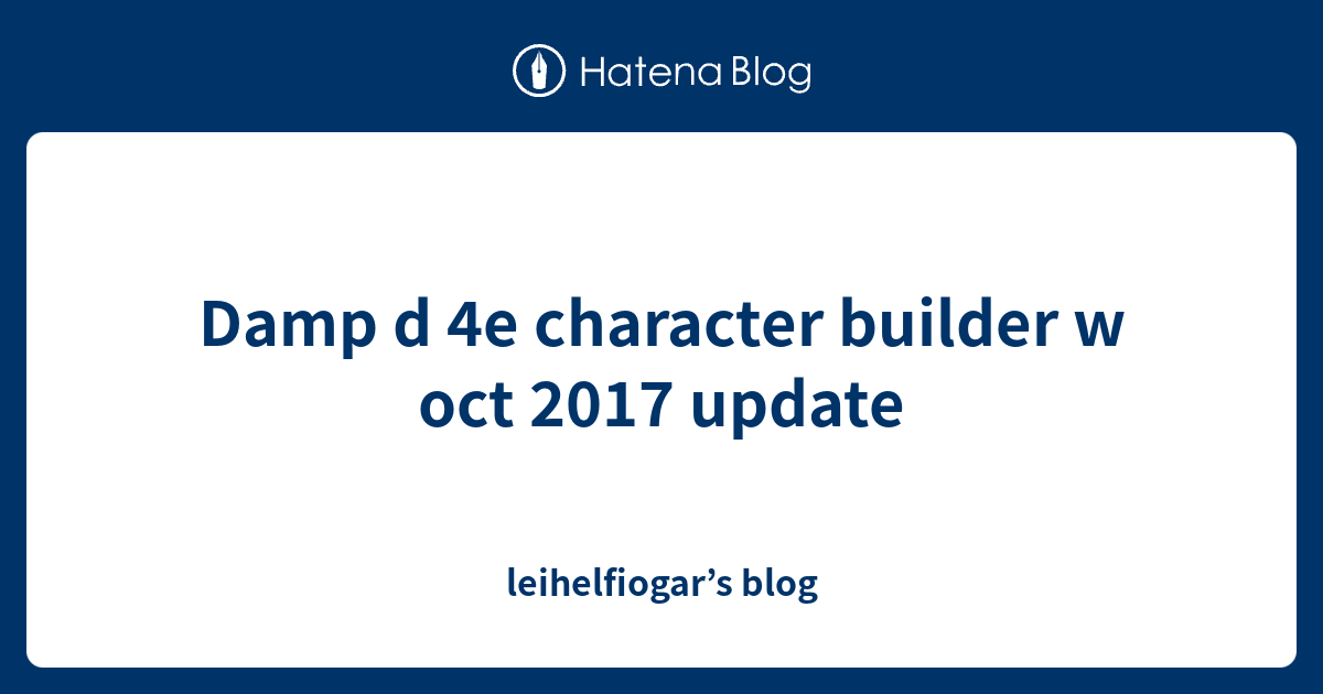 Damp d 4e character builder w oct 2017 update - leihelfiogar’s blog